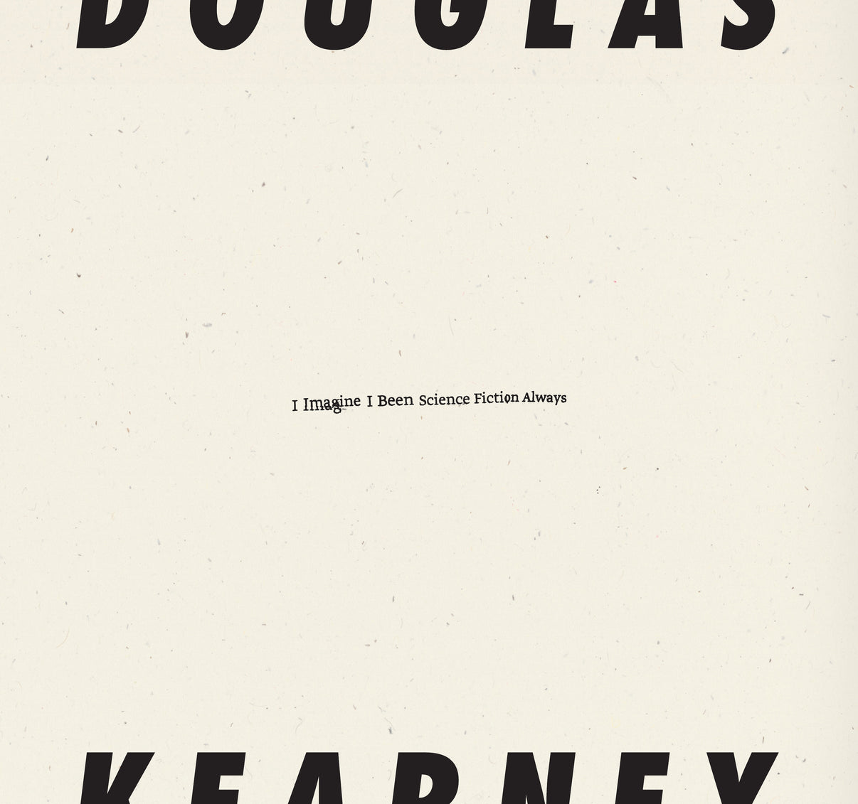 I Imagine I Been Science Fiction Always by Douglas Kearney – Wave Books
