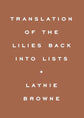 Translation of the Lilies Back into Lists by Laynie Browne – Wave Books