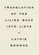 Translation of the Lilies Back into Lists by Laynie Browne – Wave Books